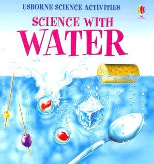 Science with Water (Usborne Science Activities) by Frances Nagy | Goodreads