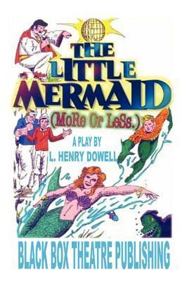The Little Mermaid (More or Less.) by L. Henry Dowell | Goodreads