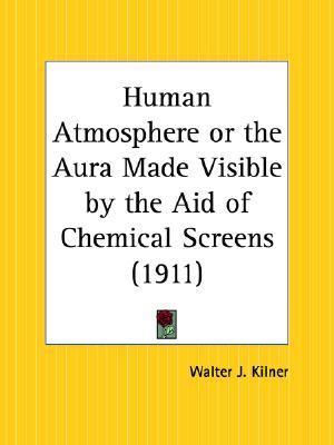 Human Atmosphere or the Aura Made Visible by the Aid of Chemical ...