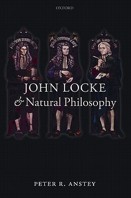 John Locke and Natural Philosophy by Peter R. Anstey | Goodreads
