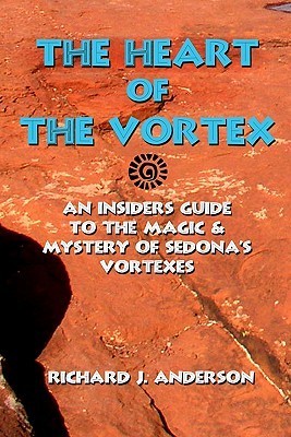 The Heart Of The Vortex: An Insiders Guide To The Mystery And Magic Of ...