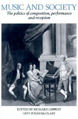 Music and Society: The Politics of Composition, Performance and ...