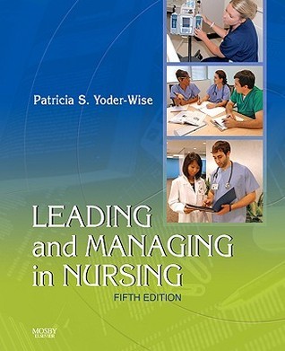 Leading and Managing in Nursing by Patricia S. Yoder-Wise | Goodreads