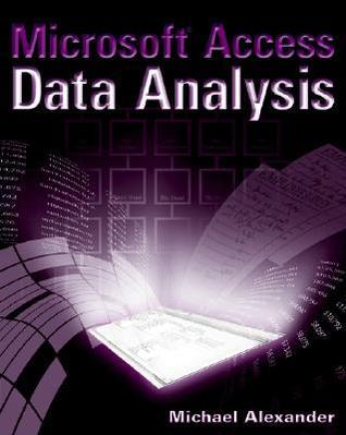Microsoft Access Data Analysis: Unleashing the Analytical Power of Access by Michael Alexander ...