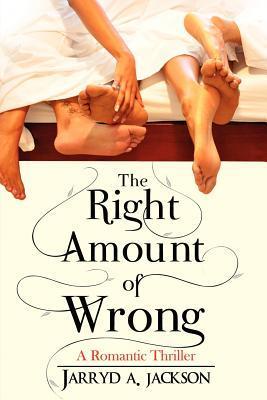 The Right Amount of Wrong: A Romantic Thriller by Jarryd A. Jackson | Goodreads