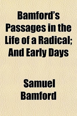Bamford's Passages in the Life of a Radical (Volume 1); And Early Days ...