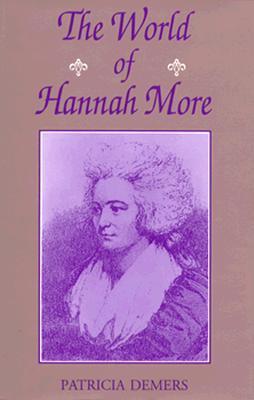 The World Of Hannah More by Patricia Demers | Goodreads