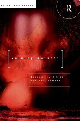 Valuing Nature?: Economics, ethics and environment by John Foster ...