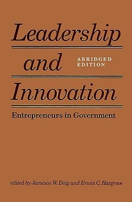 Leadership and Innovation: Entrepreneurs in Government by Jameson W ...