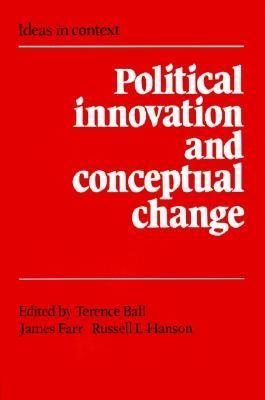 Political Innovation and Conceptual Change by Terence Ball | Goodreads