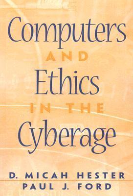 Computers and Ethics in the Cyberage by D. Micah Hester | Goodreads