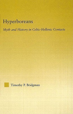 Hyperboreans: Myth and History in Celtic-Hellenic Contacts by Timothy P ...