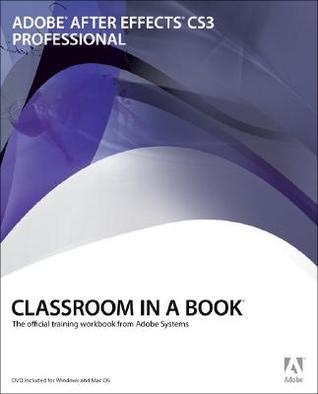 Adobe After Effects CS3 Professional Classroom in a Book: The Official ...