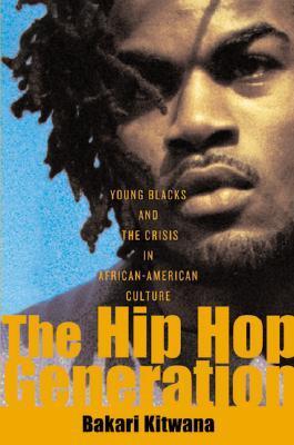 The Hip-Hop Generation: Young Blacks and the Crisis in African-American ...