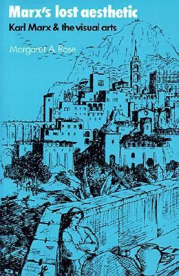 Marx's Lost Aesthetic: Karl Marx and the Visual Arts by Margaret A ...