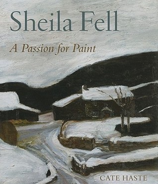 Sheila Fell: A Passion for Paint by Cate Haste | Goodreads