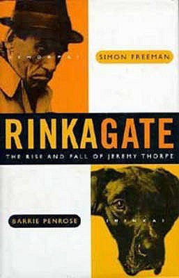 Rinkagate: The Rise and Fall of Jeremy Thorpe by Barrie Penrose | Goodreads