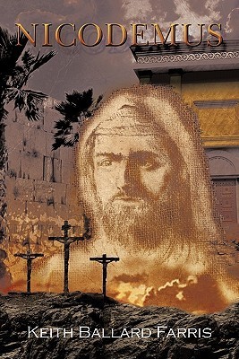 Nicodemus: The Night Visitor by Keith Ballard Farris | Goodreads