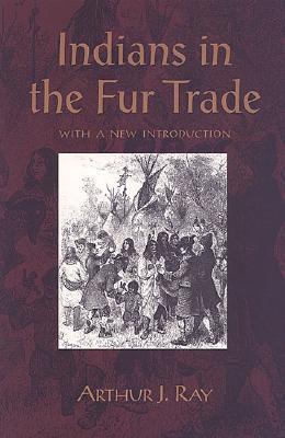 Indians in the Fur Trade: Their Roles as Trappers, Hunters, and ...