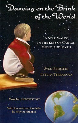 Dancing on the Brink of the World - A Star Waltz in the Keys of Canvas, Music, and Myth by Sven ...