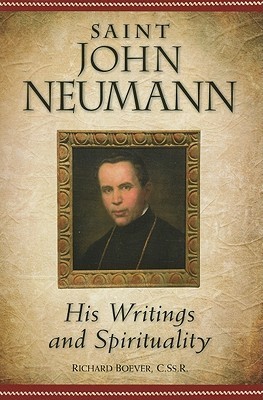 Saint John Neumann : His Writings and Spirituality by Richard Boever ...