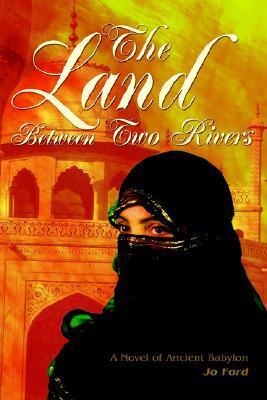 The Land Between Two Rivers: A Novel of Ancient Babylon by Jo Ford ...