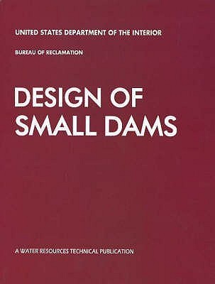 Design of Small Dams by U.S. Department of the Interior | Goodreads