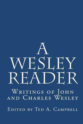 A Wesley Reader: Writings Of John And Charles Wesley by John Wesley ...
