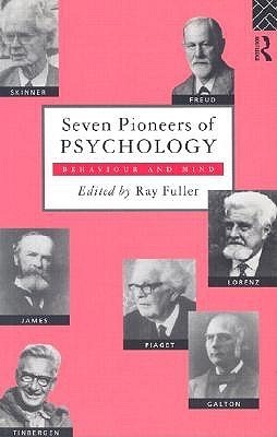 Seven Pioneers of Psychology: Behavior and Mind by Ray Fuller | Goodreads