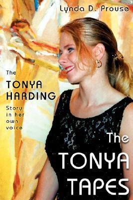 The Tonya Tapes: The Tonya Harding Story in Her Own Voice by Lynda D ...