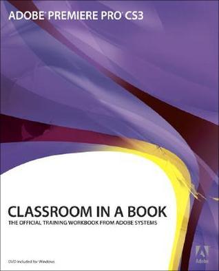 Adobe Premiere Pro Cs3 Classroom in a Book by Adobe Creative Team ...