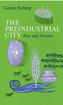 The Preindustrial City: Past and Present by Gideon Sjoberg | Goodreads