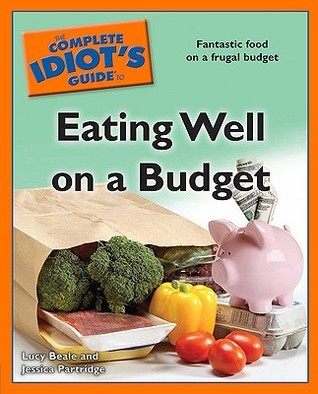 The Complete Idiot's Guide to Eating Well on a Budget by Lucy Beale ...
