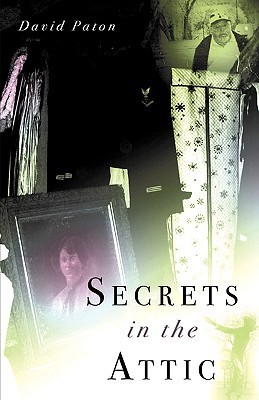 Secrets in the Attic by David Paton | Goodreads