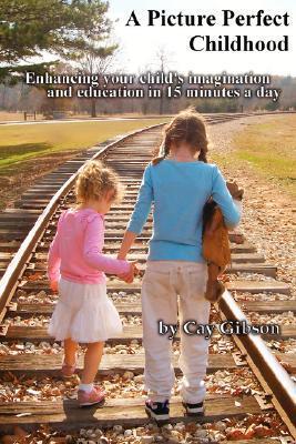 A Picture Perfect Childhood: Enhancing Your Child's Imagination and ...
