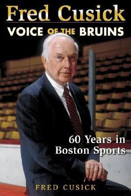 Fred Cusick: Voice of the Bruins by Fred Cusick | Goodreads