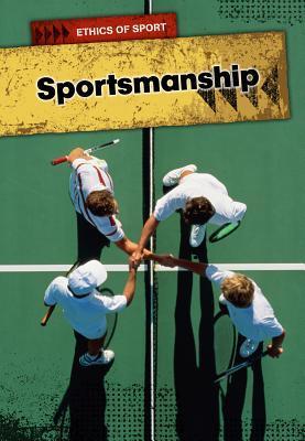 Sportsmanship (Ethics of Sports) by Nick Hunter | Goodreads