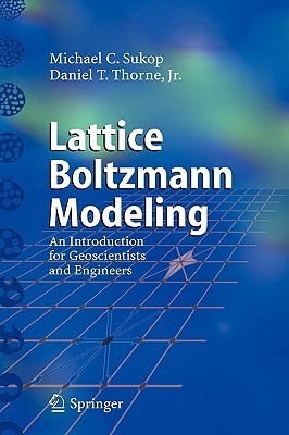 Lattice Boltzmann Modeling: An Introduction for Geoscientists and Engineers by Michael C. Sukop ...