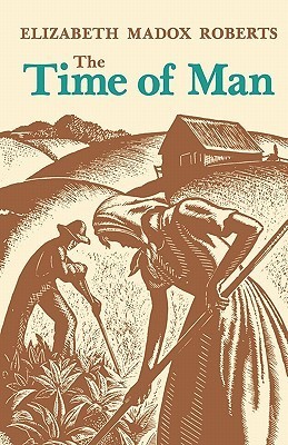 The Time of Man by Elizabeth Madox Roberts | Goodreads