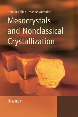 Mesocrystals and Nonclassical Crystallization by Helmut Cölfen | Goodreads