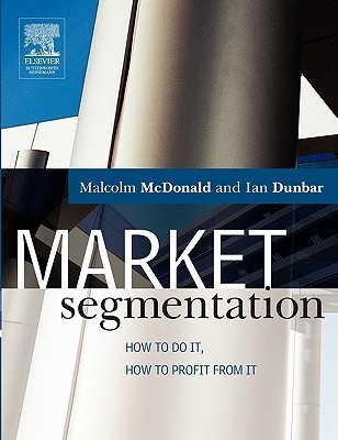 Market Segmentation: How to do it, how to profit from it by Malcolm ...