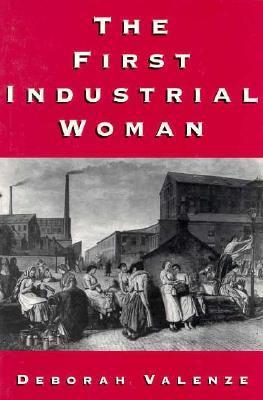 The First Industrial Woman by Deborah Valenze | Goodreads