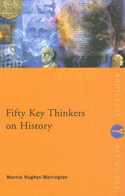 Fifty Key Thinkers on History by Marnie Hughes-Warrington | Goodreads