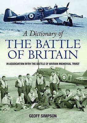 Dictionary of the Battle of Britain by Geoff Simpson | Goodreads