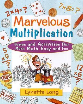 Marvelous Multiplication: Games and Activities That Make Math Easy and ...