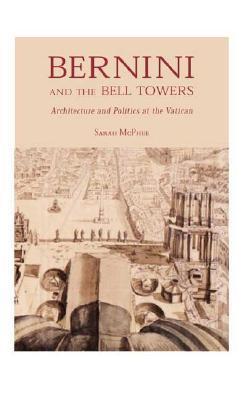 Bernini and the Bell Towers: Architecture and Politics at the Vatican ...