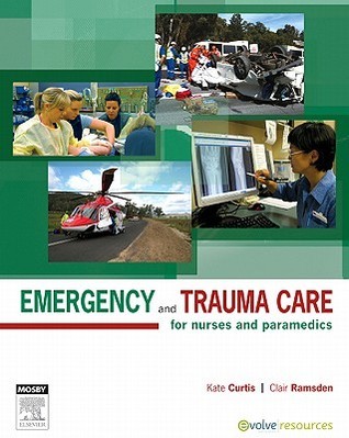 Emergency and Trauma Care: For Nurses and Paramedics by Kate Curtis ...