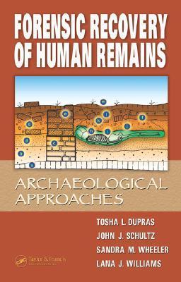 Forensic Recovery of Human Remains: Archaeological Approaches by Tosha ...