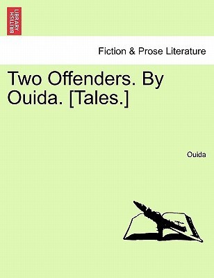 Two Offenders. by Ouida. [Tales.] by Ouida | Goodreads