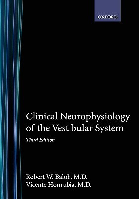 Clinical Neurophysiology of the Vestibular System by Robert W. Baloh ...